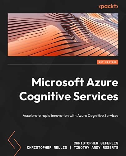 Practical Guide To Azure Cognitive Services Leverage The Power Of Azure Openai To Optimize
