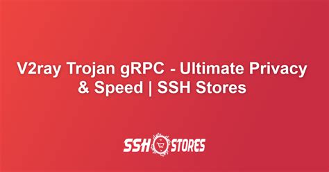 Free V2ray Trojan Grpc Advanced Privacy And Performance Ssh Stores