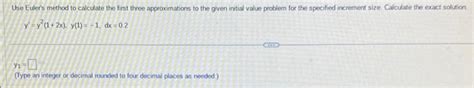 Solved Use Euler S Method To Calculate The First Three Chegg