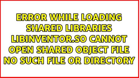 Libinventorso Cannot Open Shared Object File No Such File Or Directory Youtube