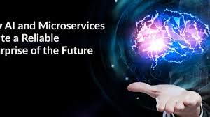 How AI And Microservices Create A Reliable Enterprise Of The Future Artificial Intelligence