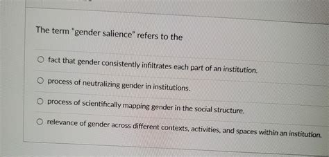 Solved The Term Gender Salience Refers To Thefact That