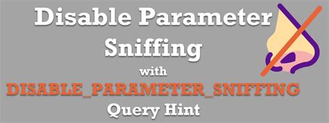Sql Server Disable Parameter Sniffing With Disable Parameter Sniffing