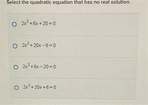 [solved] Select The Quadratic Equation That Has No Real Solution O