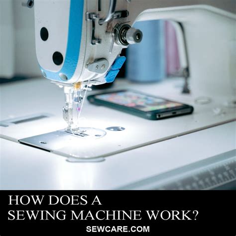 How Does A Sewing Machine Work Helpful Mechanism Guide Sew Care