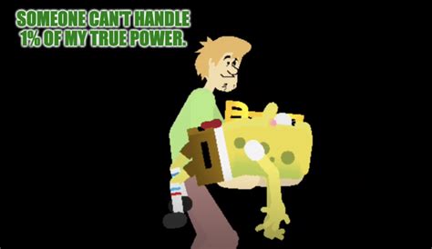 Spongebob Not Handing Shaggys 1 Of His True Power R Shaggymemes