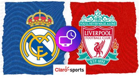 Real Madrid Vs Liverpool En Vivo Horario Y Dónde Ver Hoy Por Tv El