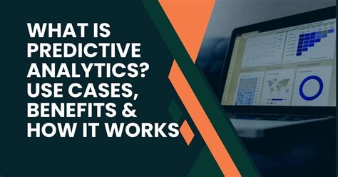 What Is Predictive Analytics Use Cases Benefits How It Works