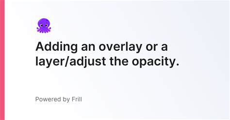 Adding An Overlay Or A Layer Adjust The Opacity Frill Co