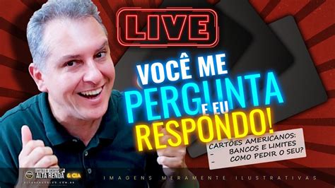 LIVE VOCÊ PERGUNTA EU RESPONDO MEMBROS E INSCRITOS BANCOS E LIMITES
