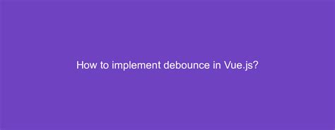How To Implement Debounce In Vuejs