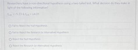 Solved Researchers Have A Non Directional Hypothesis Using A