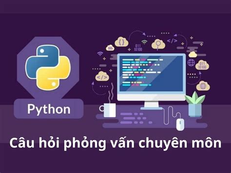 101 Câu Hỏi Phỏng Vấn Python Thường Gặp 4735 Việclàmvui Com