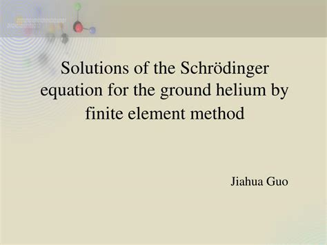 Ppt Solutions Of The Schrödinger Equation For The Ground Helium By Finite Element Method