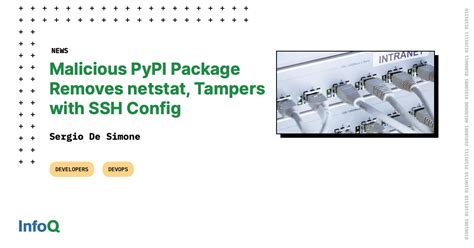 Malicious PyPI Package Removes Netstat Tampers With SSH Config InfoQ