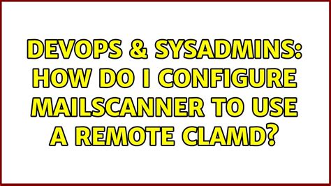 Devops And Sysadmins How Do I Configure Mailscanner To Use A Remote