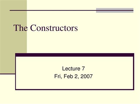 The Constructors Lecture 7 Fri Feb 2 Ppt Download