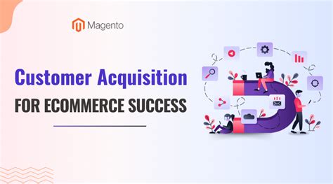 7 customer acquisition methods for ecommerce success magento tutorial
