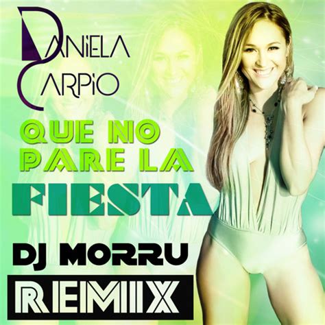 Stream Daniela Carpio Que No Pare La Fiesta DJ Morru Remix By Morru