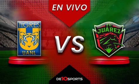 Tigres Vs Juárez En Vivo Juego Online Liga Mx Hoy Jornada 9