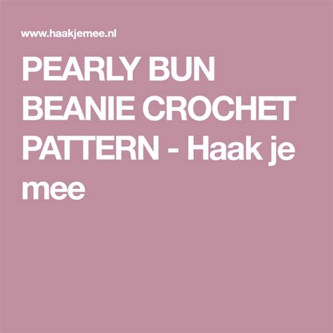 Pearly Bun Beanie Crochet Pattern Haak Je Mee Bun Beanie Crochet Patterns Bun