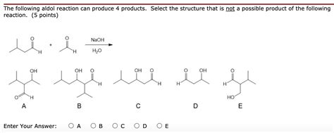 Solved The Following Aldol Reaction Can Produce 4 Products Chegg