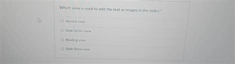 Solved Which View Is Used To Edit The Text Or Images In The Chegg