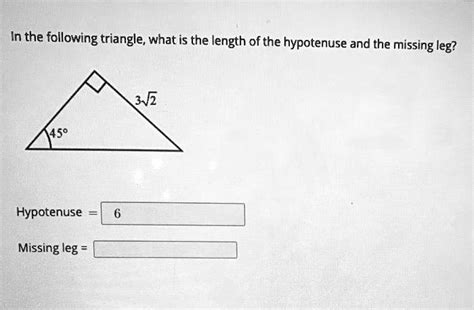 Solved In The Following Triangle What Is The Length Of The Hypotenuse And The Missing Leg