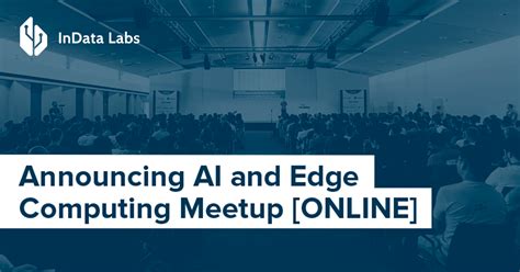 AI And Edge Computing Meetup InData Labs