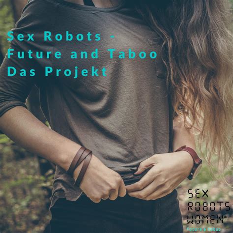 EfF EU Projekt Sex Robots Women Future And Taboo Das Projekt