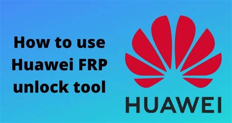 Top Huawei FRP Tools Guide To Bypass Huawei FRP