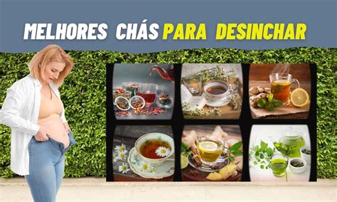 Chá Para Desinchar Veja As 5 Melhores Opções Que Resolvem Saúdelab