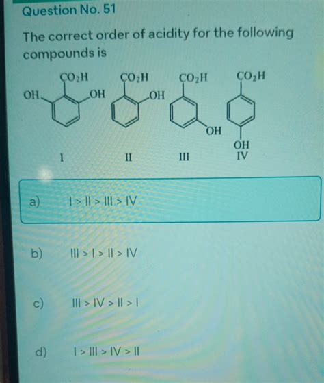 Question No 51the Correct Order Of Acidity For The Following Compounds