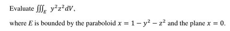 Solved Evaluate ∭ey2z2dvwhere E Is ﻿bounded By ﻿the