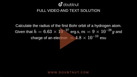 Calculate The Radius Of The First Bohr Orbit Of A Hydrogen Atom Given