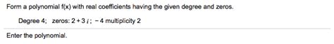 Solved Form A Polynomial F X With Real Coefficients Having Chegg