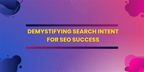 Demystifying Search Intent For Seo Success