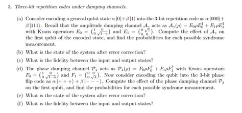 Solved 3 Three Bit Repetition Codes Under Damping Channels Chegg
