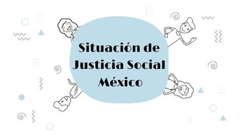 Situación De La Justicia Social En México Genially