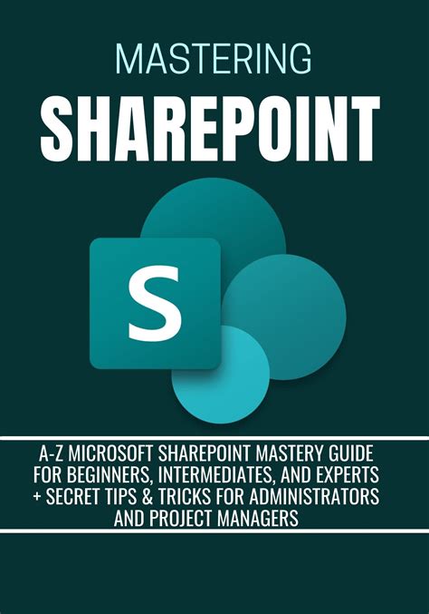 Mastering Sharepoint A Z Microsoft Sharepoint Mastery Guide For