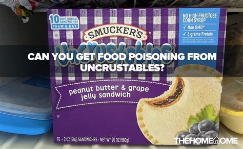 Can You Get Food Poisoning From Uncrustables The Home Tome