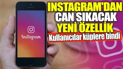 Instagram dan can sıkacak yeni özellik Kullanıcılar küplere bindi
