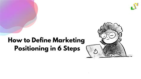 How To Define Market Positioning In 6 Steps