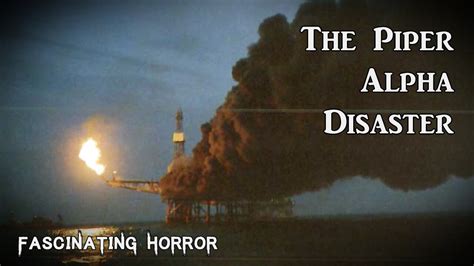 The Piper Alpha Disaster Fascinating Horror