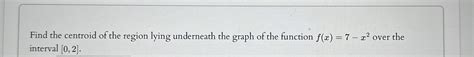 solved find the centroid of the region lying underneath the