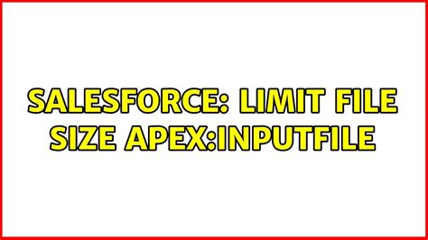 salesforce limit file size apex inputfile 2 solutions youtube