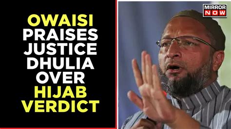 Aimim Chief Asaduddin Owaisi Praises Justice Sudhanshu Dhulias