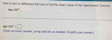 Solved Use A Sum Or Difference Formula To Find The Exact Value Of The Trigonometric Function