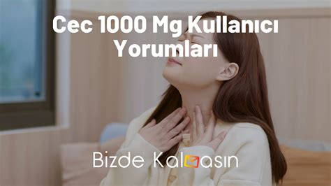 Cec 1000 Mg Kullanıcı Yorumları Fiyat Bizde Kalmasın