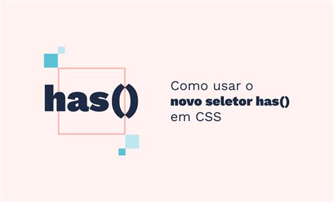 Como Utilizar O Novo Seletor Has Em Css